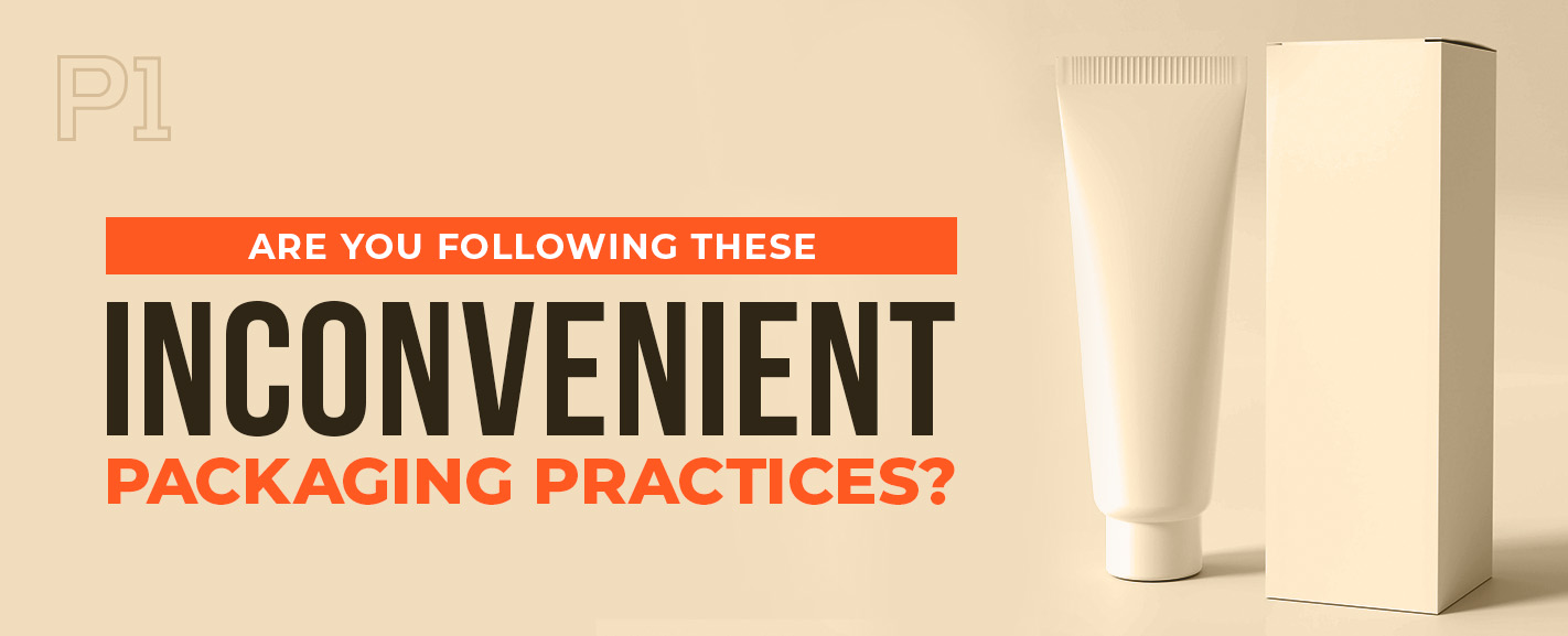 Are You Following These Inconvenient Packaging Practices? - Phase ...